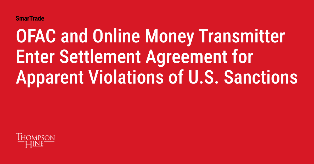 OFAC and Online Money Transmitter Enter Settlement Agreement for ...