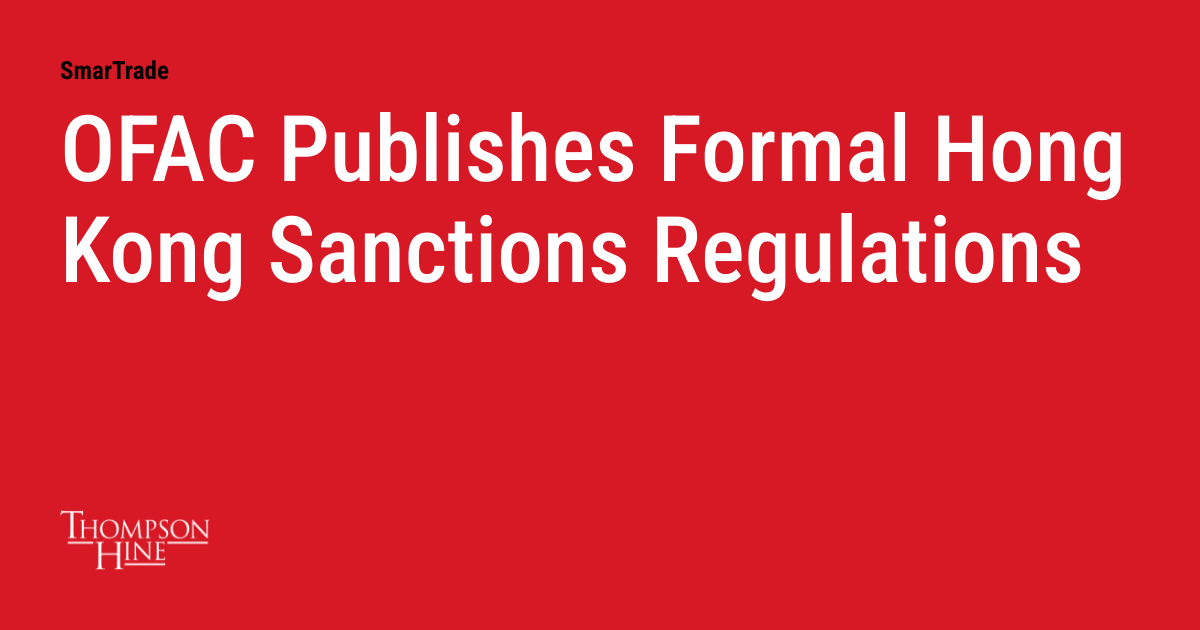 OFAC Publishes Formal Hong Kong Sanctions Regulations | SmarTrade