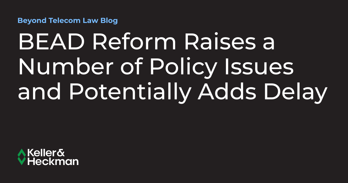 BEAD Reform Raises a Number of Policy Issues and Potentially Adds Delay ...