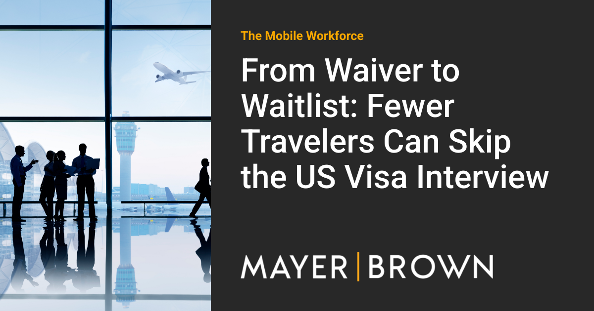 From Waiver to Waitlist: Fewer Travelers Can Skip the US Visa Interview | The Mobile Workforce
