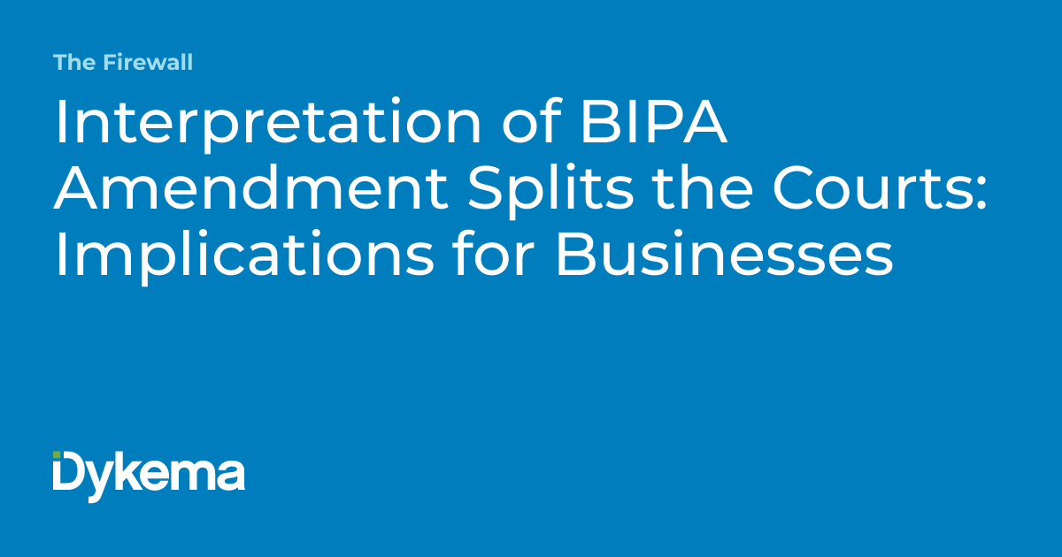 Interpretation of BIPA Amendment Splits the Courts: Implications for ...