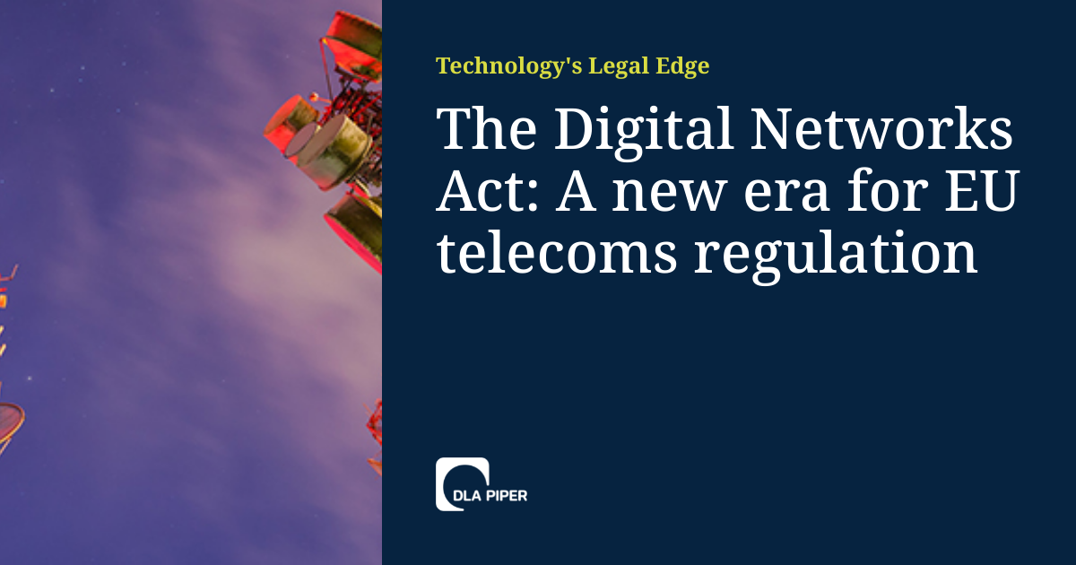 The Digital Networks Act: A new era for EU telecoms regulation ...