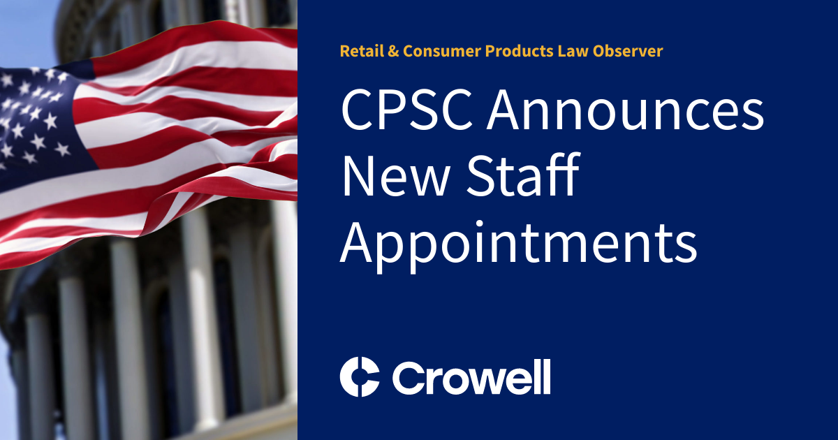 CPSC Announces New Staff Appointments | Retail & Consumer Products Law ...