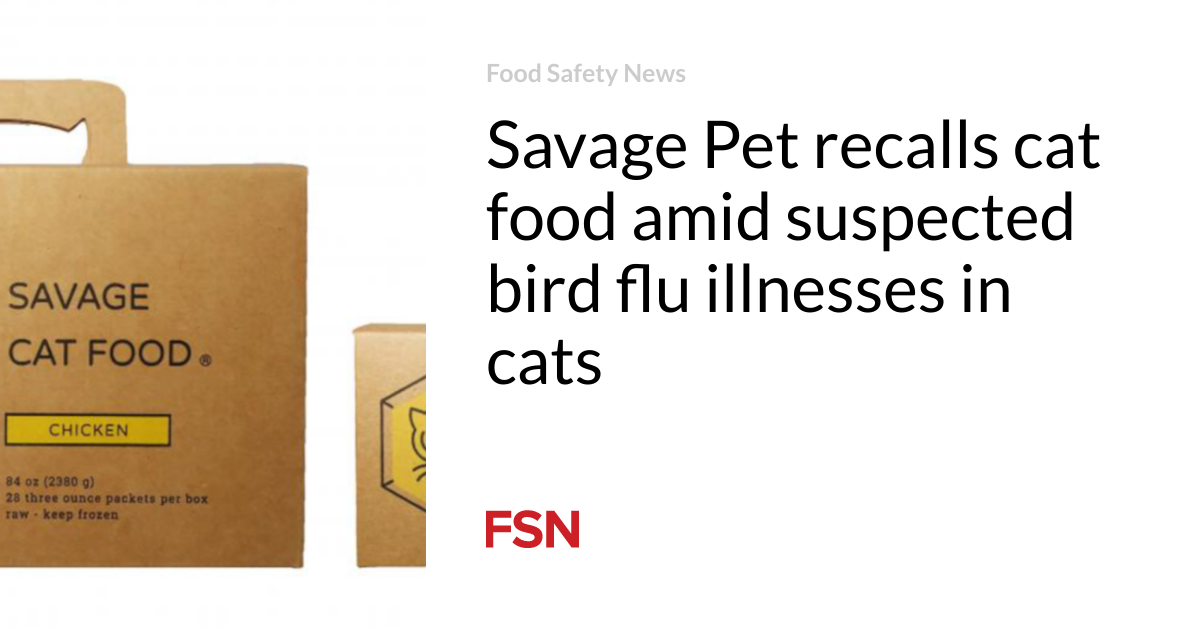 Savage Pet recalls cat food amid suspected bird flu illnesses in cats ...