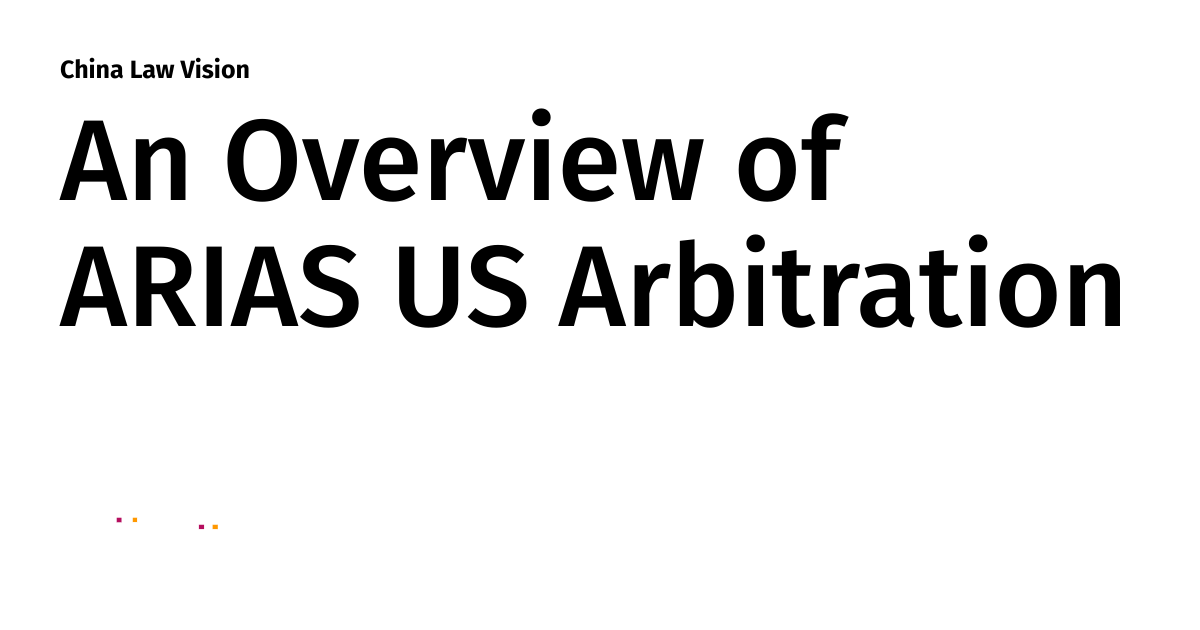 An Overview of ARIAS US Arbitration | China Law Vision