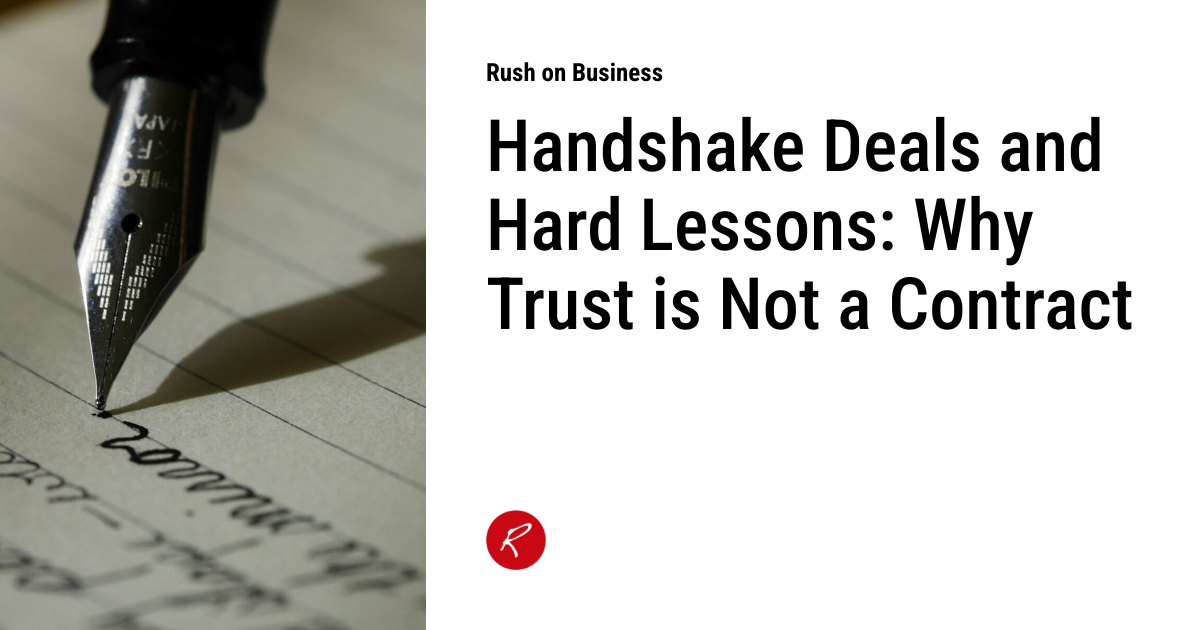 Handshake Deals and Hard Lessons: Why Trust is Not a Contract | Rush on ...