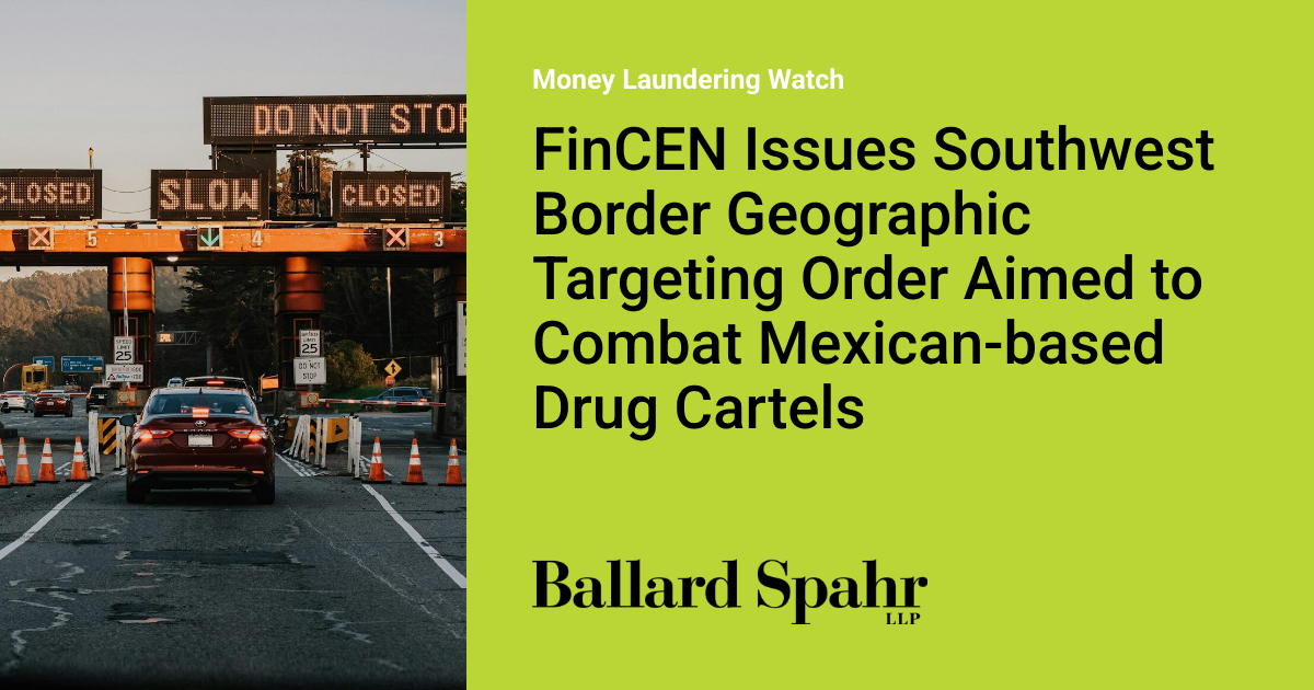 FinCEN Issues Southwest Border Geographic Targeting Order Aimed to ...