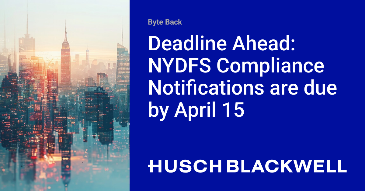 Deadline Ahead: NYDFS Compliance Notifications are due by April 15 | Byte Back
