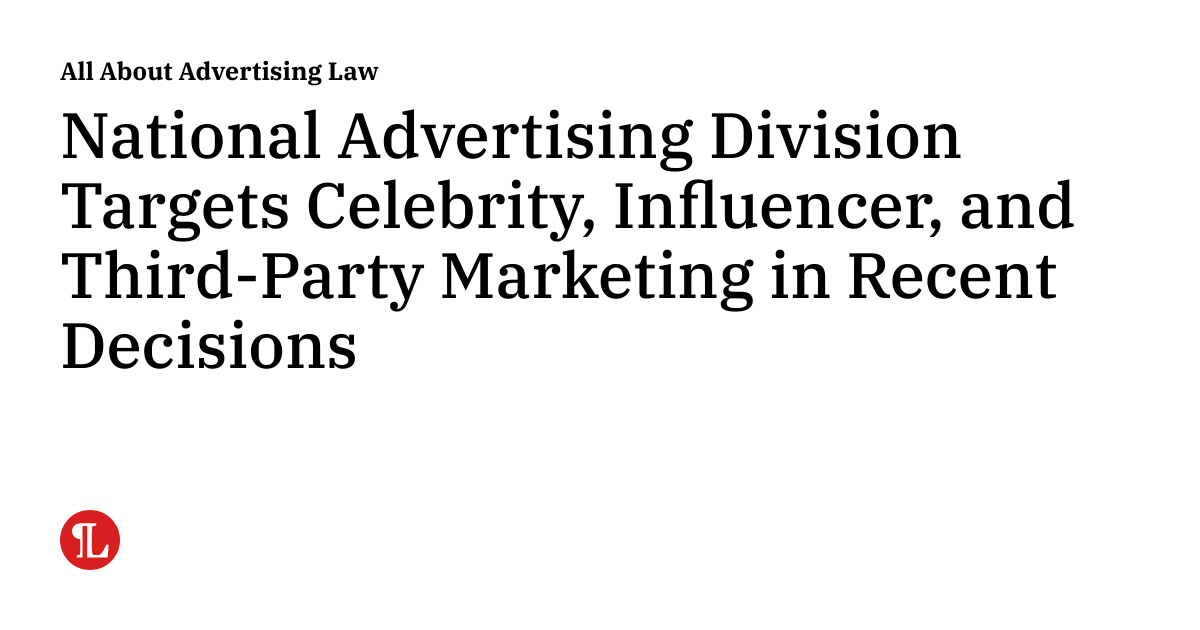National Advertising Division Targets Celebrity, Influencer, and Third ...