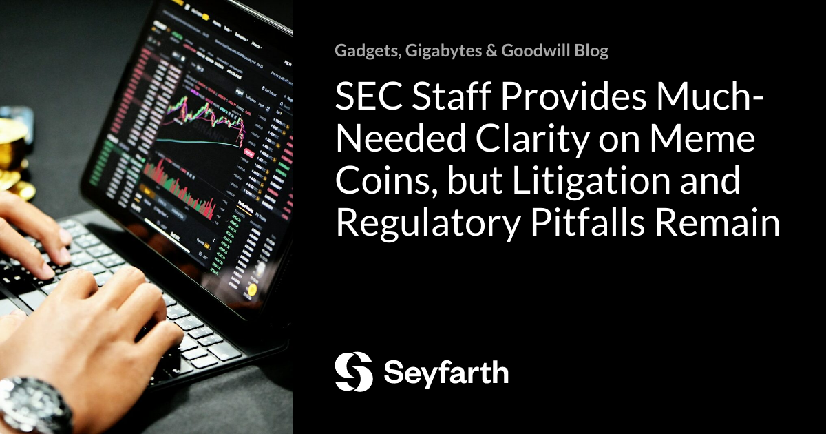 SEC Staff Provides Much-Needed Clarity on Meme Coins, but Litigation ...