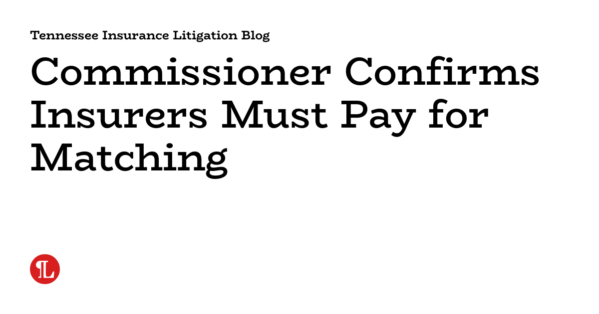 Commissioner Confirms Insurers Must Pay for Matching | Tennessee ...