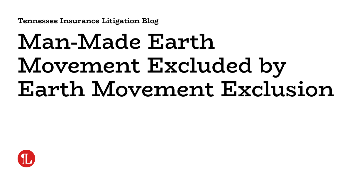 Man-Made Earth Movement Excluded by Earth Movement Exclusion ...