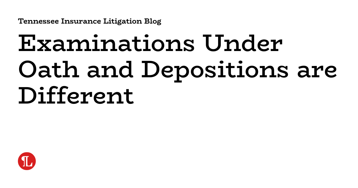 Examinations Under Oath and Depositions are Different | Tennessee ...