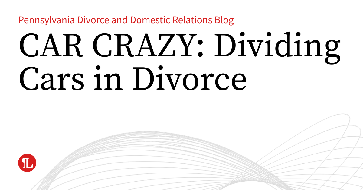 CAR CRAZY: Dividing Cars in Divorce | Pennsylvania Divorce and Domestic ...