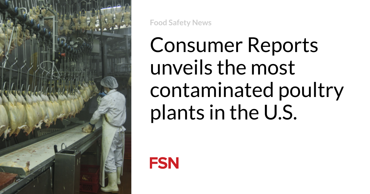 Consumer Reports unveils the most contaminated poultry plants in the U ...