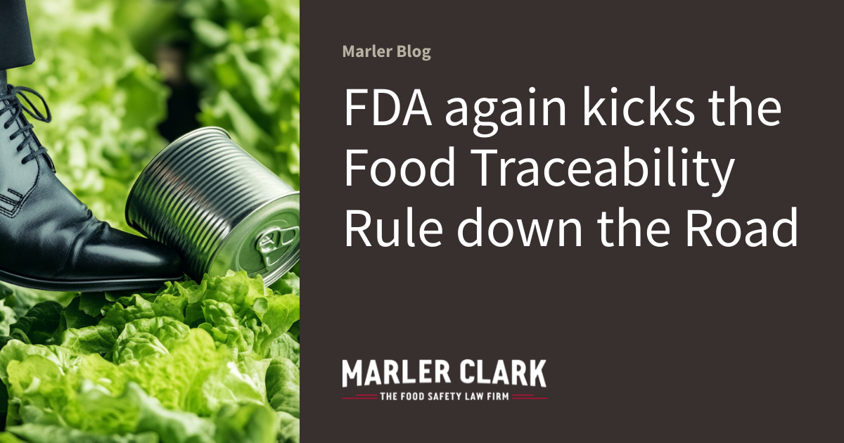 FDA again kicks the Food Traceability Rule down the Road | Marler Blog