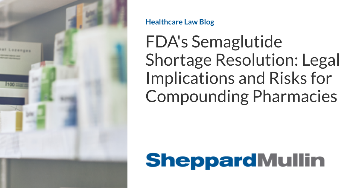 FDA's Semaglutide Shortage Resolution: Legal Implications and Risks for ...