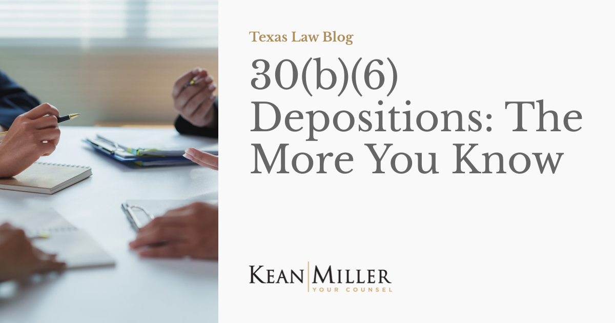 30(b)(6) Depositions: The More You Know | Texas Law Blog