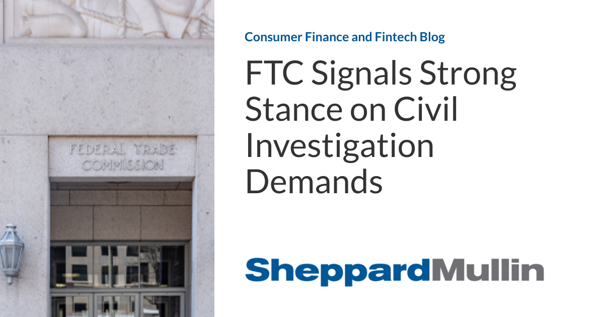 FTC Signals Strong Stance on Civil Investigation Demands | Consumer ...