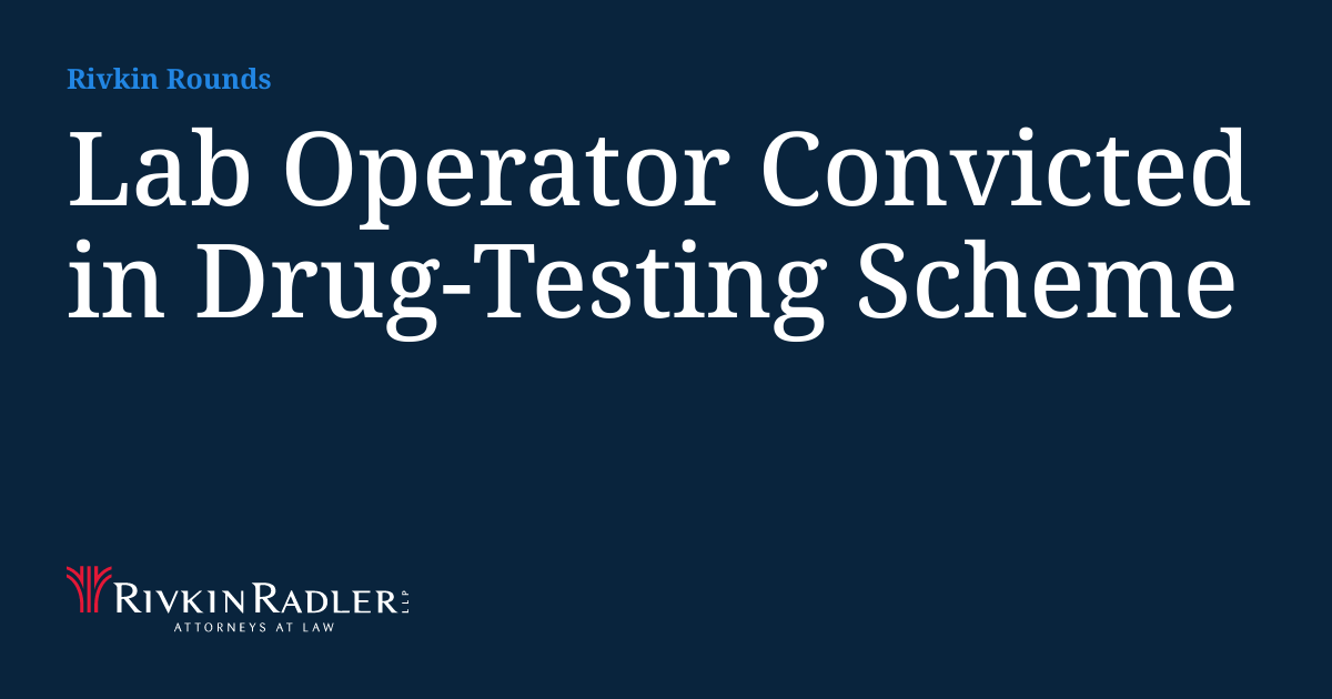 Lab Operator Convicted in Drug-Testing Scheme | Rivkin Rounds
