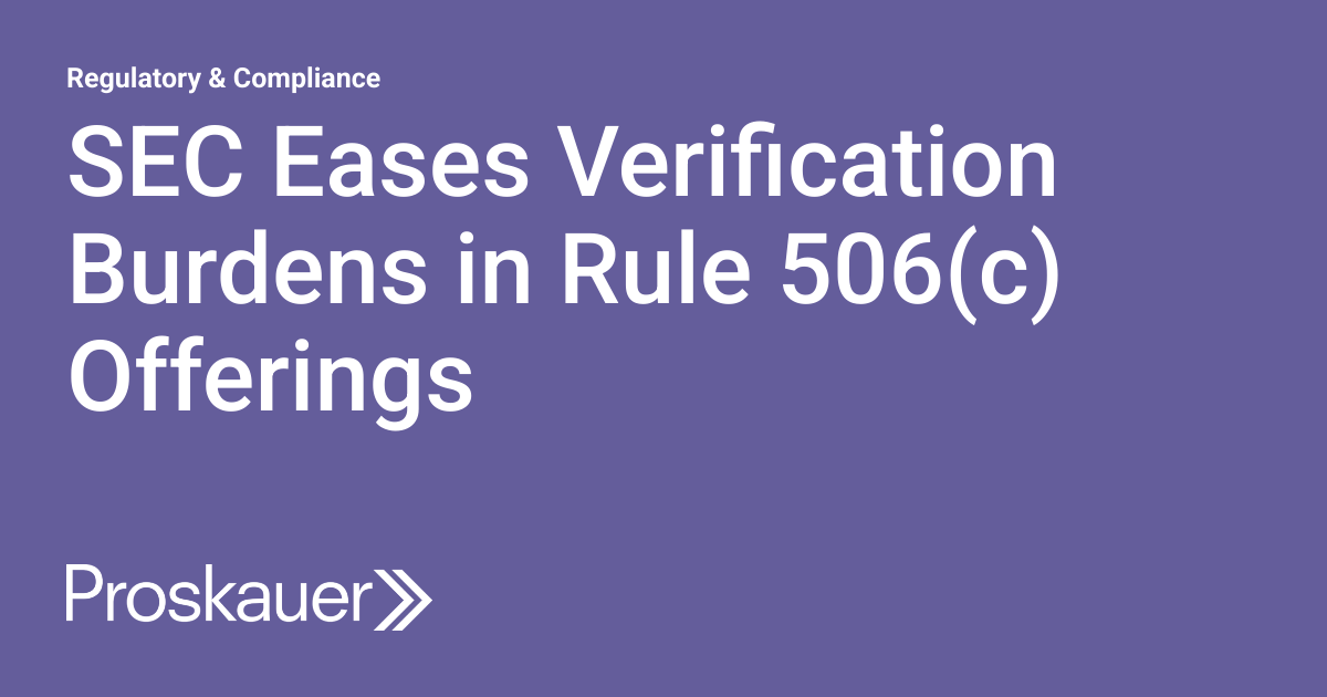 SEC Eases Verification Burdens in Rule 506(c) Offerings | Regulatory ...