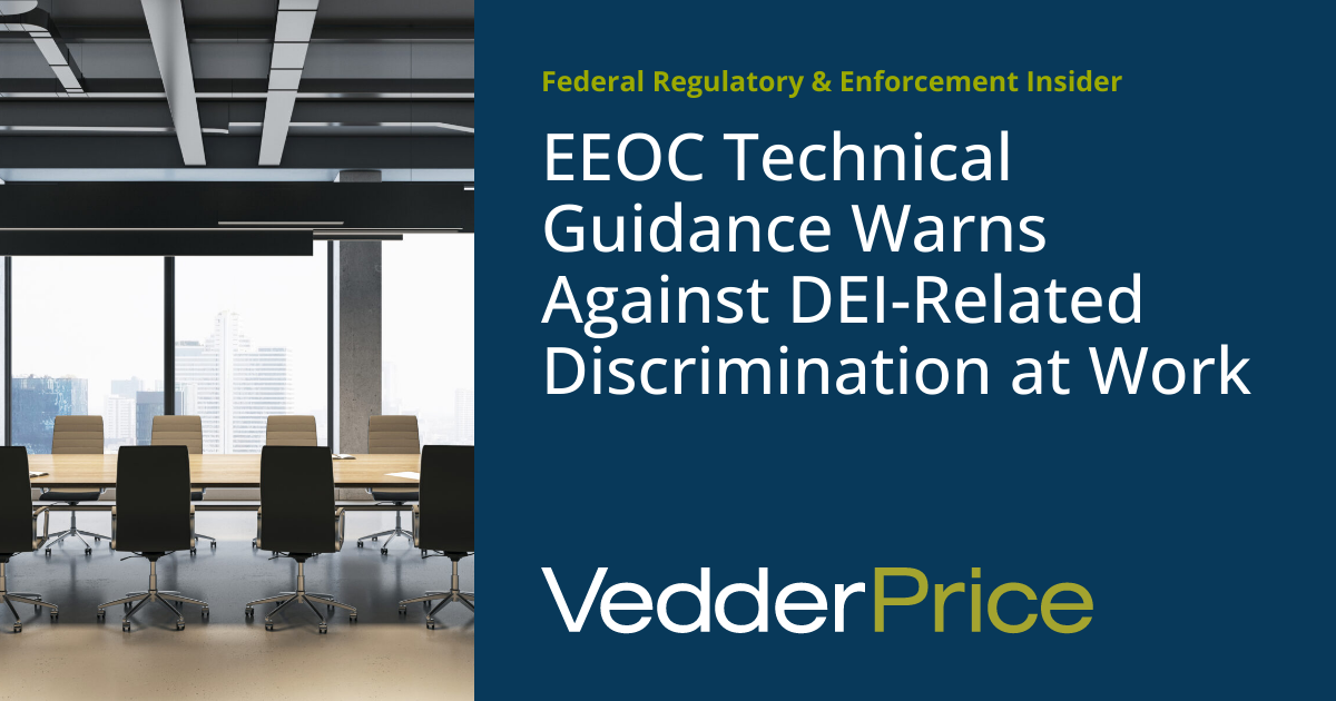 EEOC Technical Guidance Warns Against DEI-Related Discrimination at Work | Federal Regulatory ...