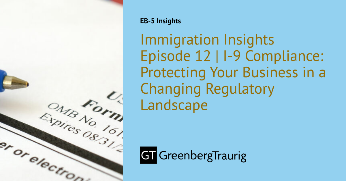 Immigration Insights Episode 12 | I-9 Compliance: Protecting Your Business in a Changing ...