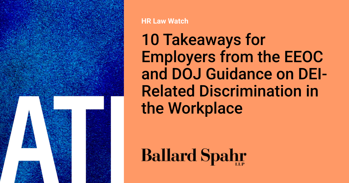 10 Takeaways for Employers from the EEOC and DOJ Guidance on DEI-Related Discrimination in the ...