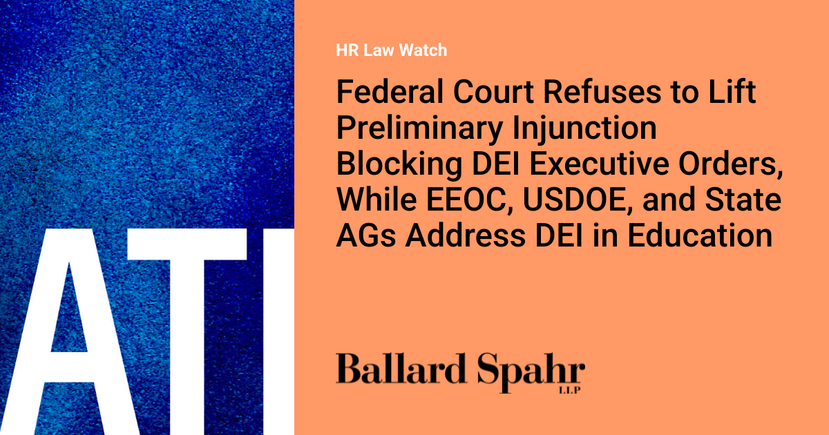 Federal Court Refuses to Lift Preliminary Injunction Blocking DEI Executive Orders, While EEOC ...
