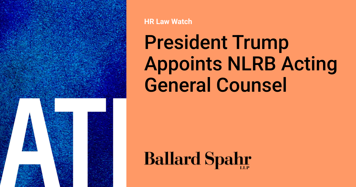 President Trump Appoints NLRB Acting General Counsel | HR Law Watch