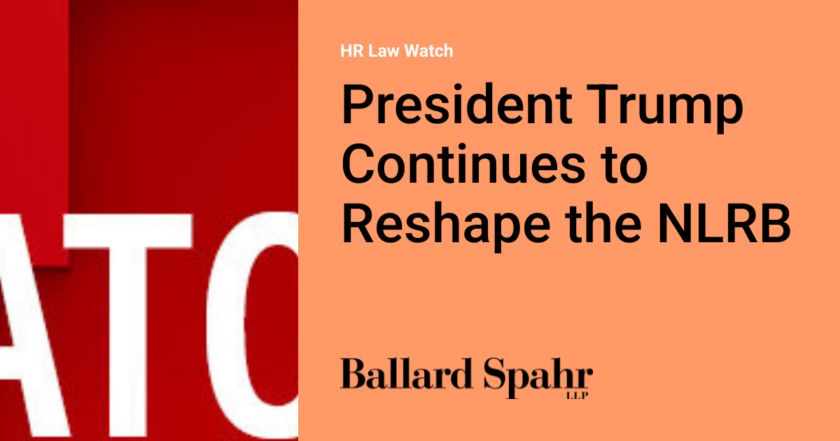 President Trump Continues to Reshape the NLRB | HR Law Watch