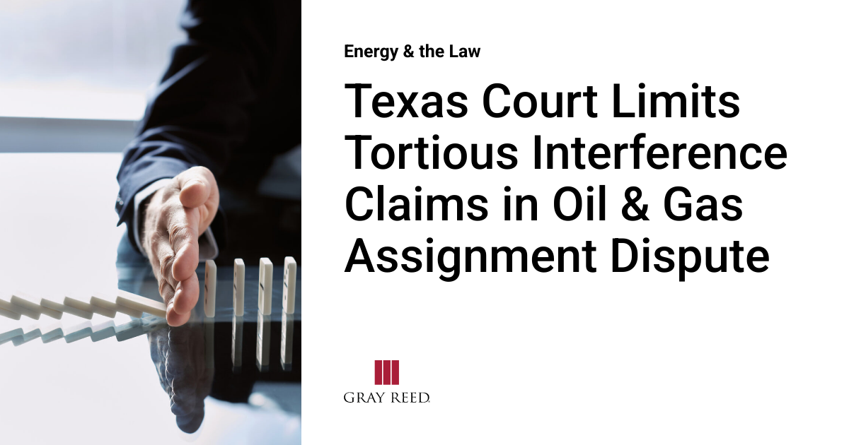 Texas Court Limits Tortious Interference Claims in Oil & Gas Assignment ...