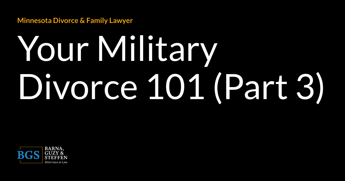 Your Military Divorce 101 (Part 3)