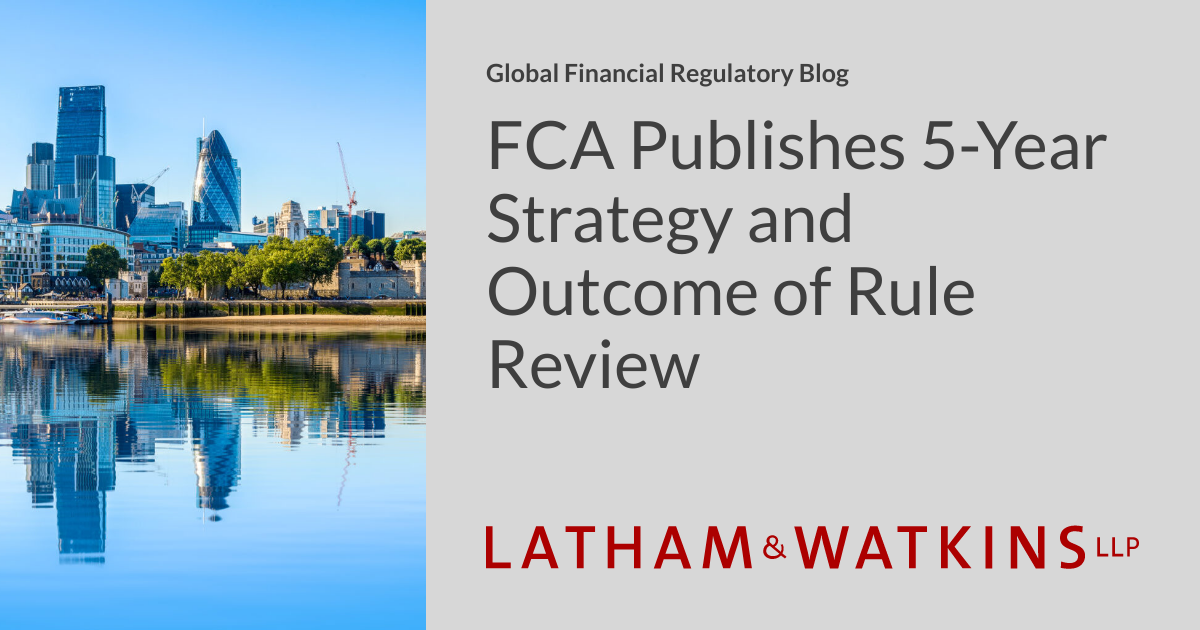 FCA Publishes 5-Year Strategy and Outcome of Rule Review | Global ...