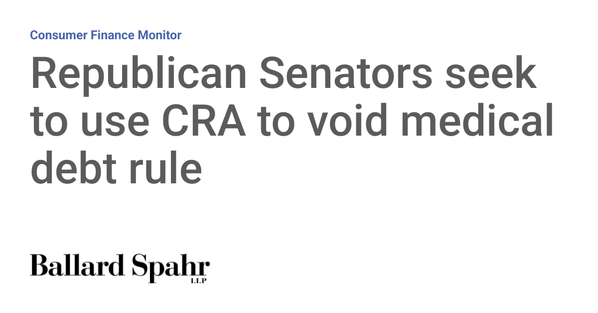 Republican Senators seek to use CRA to void medical debt rule ...