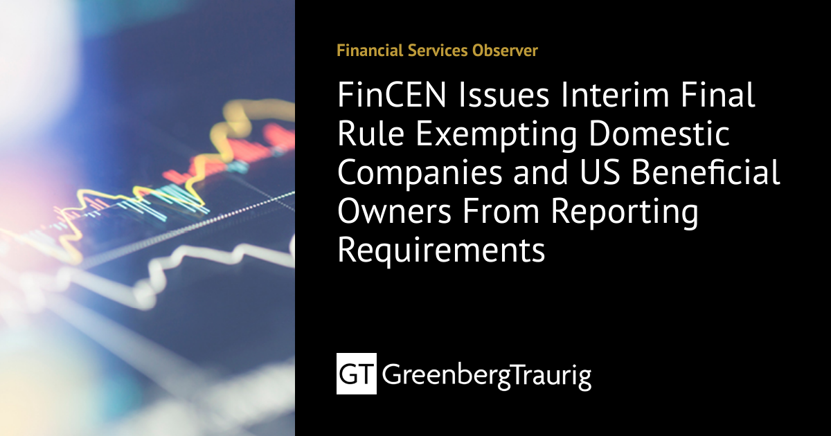 FinCEN Issues Interim Final Rule Exempting Domestic Companies and US Beneficial Owners From ...