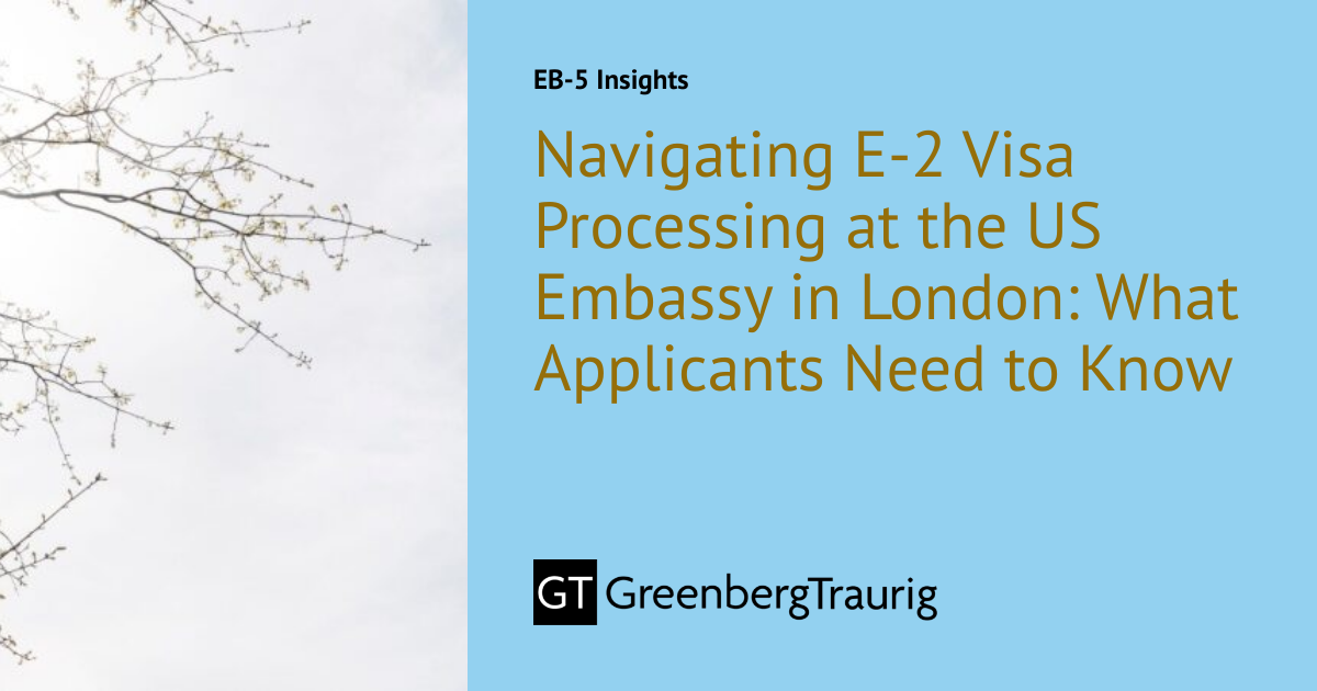 Navigating E-2 Visa Processing at the US Embassy in London: What Applicants Need to Know | EB-5 ...