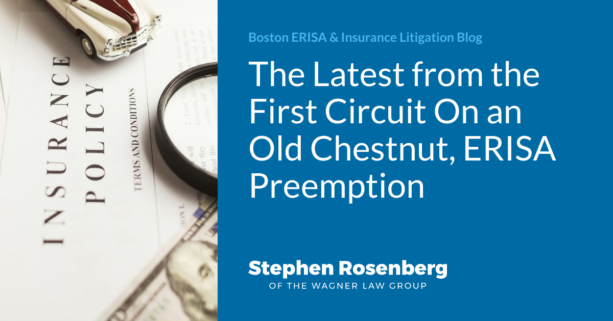 The Latest from the First Circuit On an Old Chestnut, ERISA Preemption ...