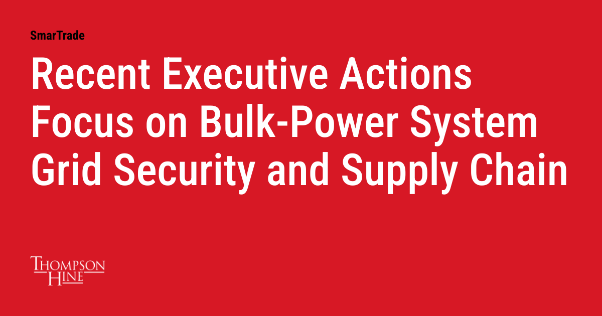 Recent Executive Actions Focus on Bulk-Power System Grid Security and ...