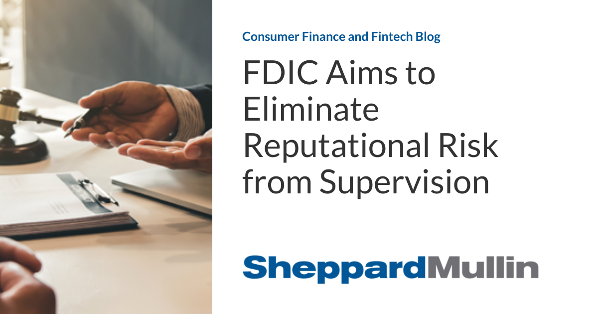 FDIC Aims to Eliminate Reputational Risk from Supervision | Consumer Finance and Fintech Blog