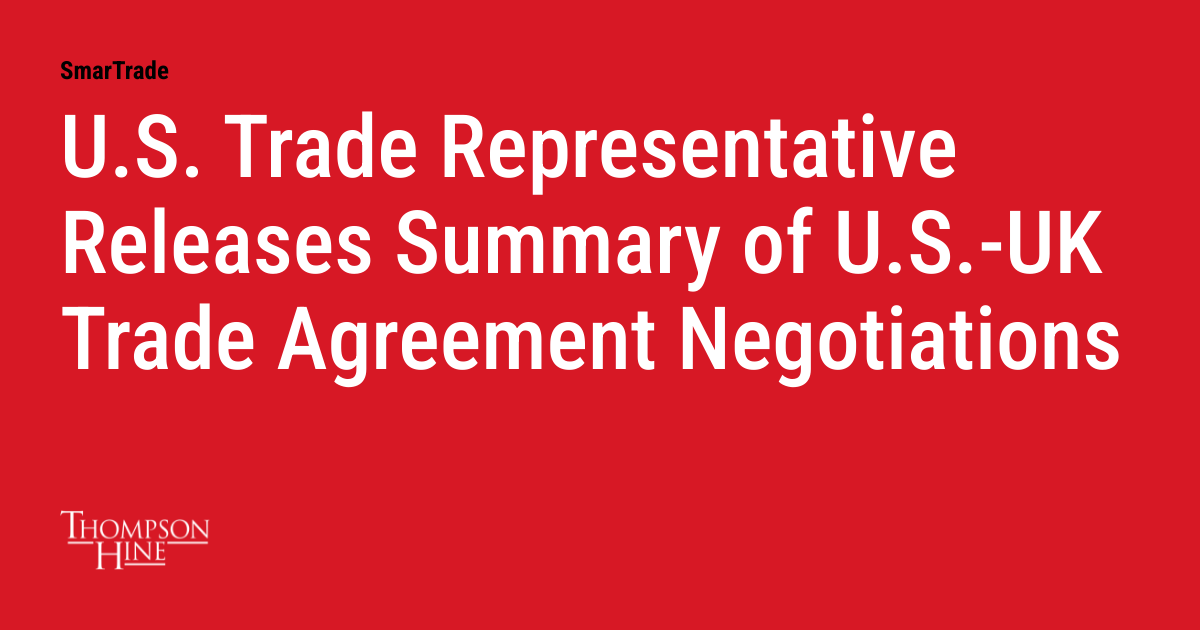 U S Trade Representative Releases Summary Of U S Uk Trade Agreement