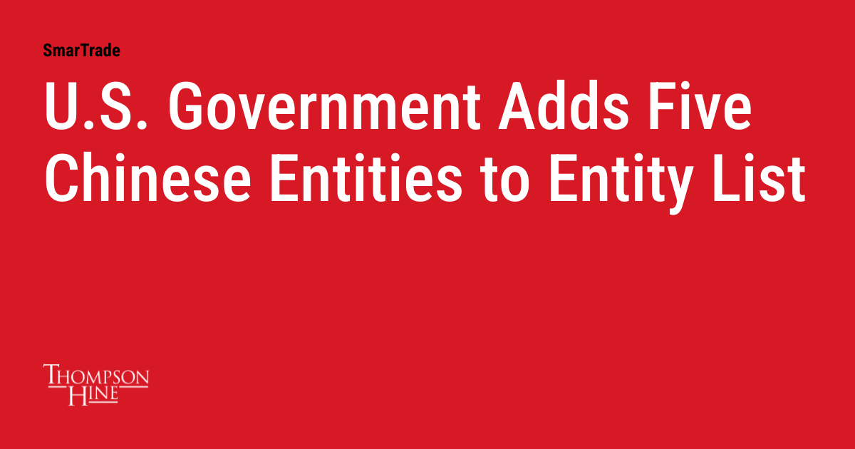 U.S. Government Adds Five Chinese Entities to Entity List | SmarTrade