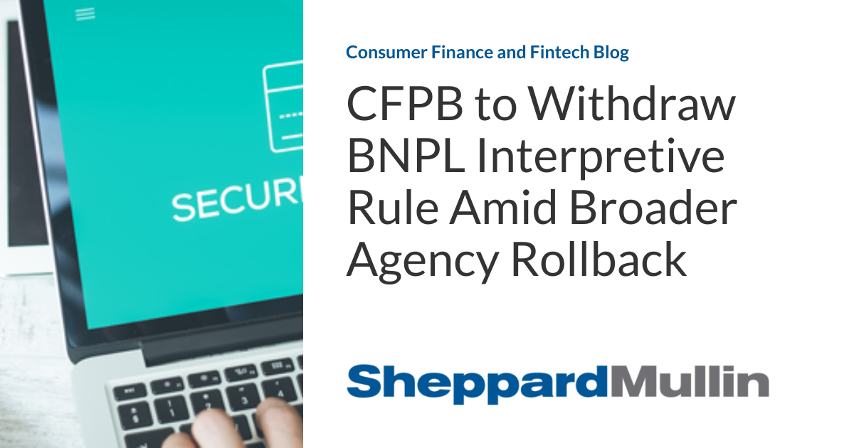 CFPB to Withdraw BNPL Interpretive Rule Amid Broader Agency Rollback ...