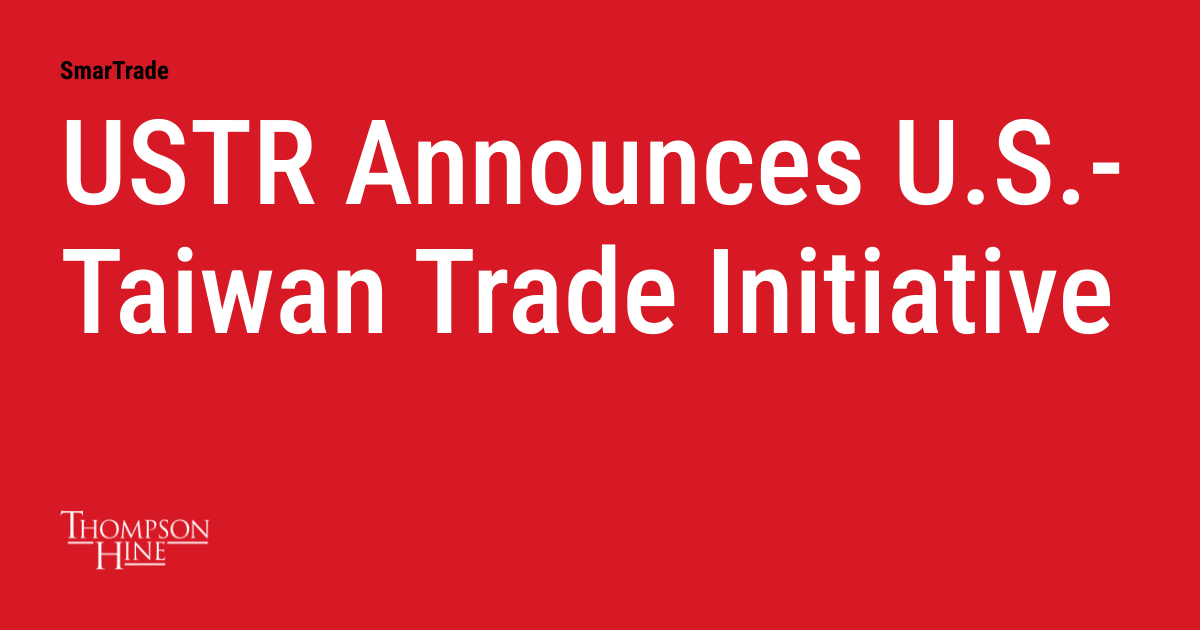 USTR Announces U.S.-Taiwan Trade Initiative | SmarTrade