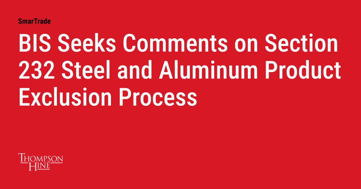 BIS Seeks Comments on Section 232 Steel and Aluminum Product Exclusion ...