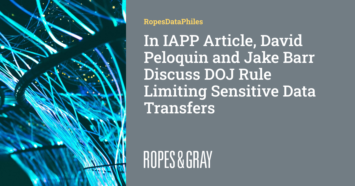 In IAPP Article, David Peloquin and Jake Barr Discuss DOJ Rule Limiting ...