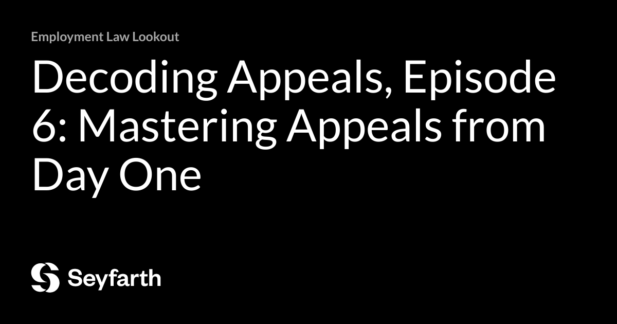 Decoding Appeals, Episode 6: Mastering Appeals from Day One ...