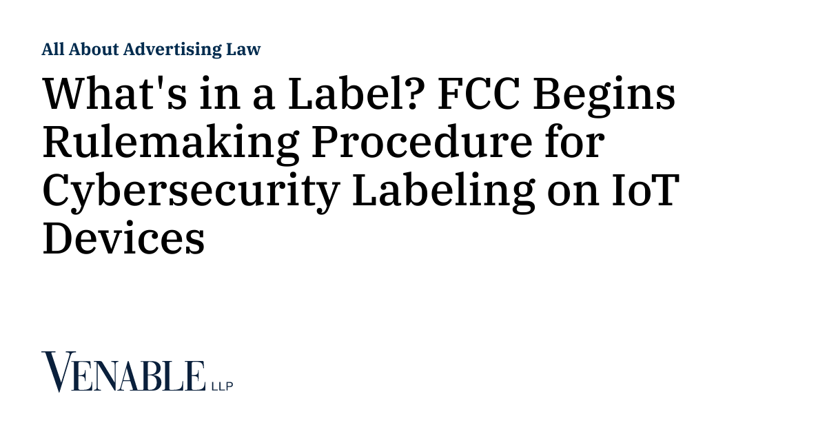 What's in a Label? FCC Begins Rulemaking Procedure for Cybersecurity ...