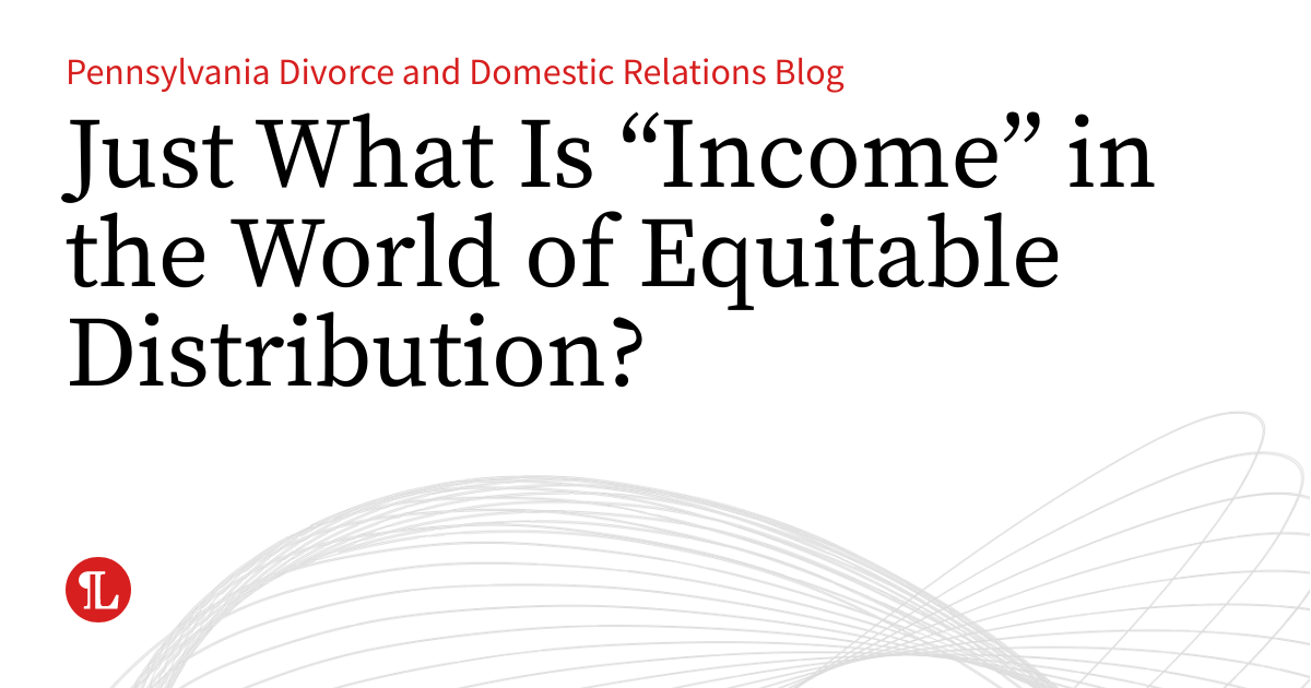 Just What Is “Income” in the World of Equitable Distribution ...