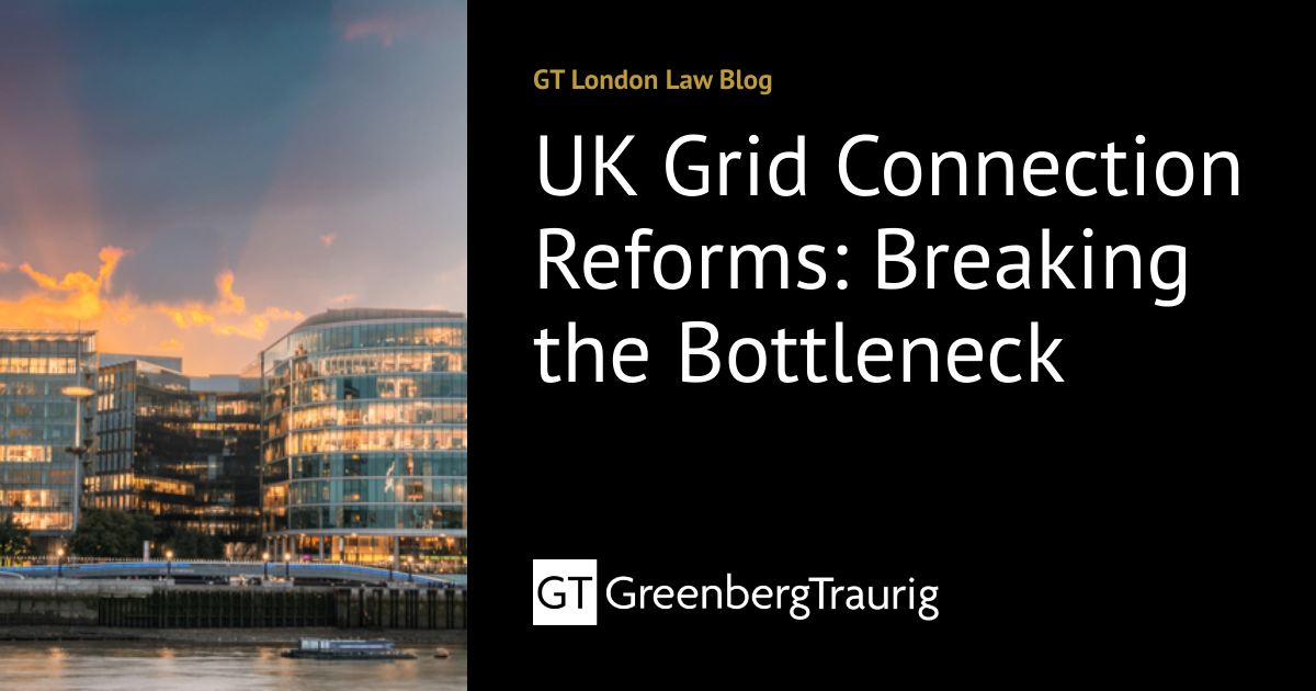 UK Grid Connection Reforms: Breaking the Bottleneck | GT London Law Blog